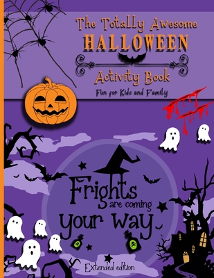 The Totally Awesome Halloween Activity book: Fun for kids ages 9 to 12 ...