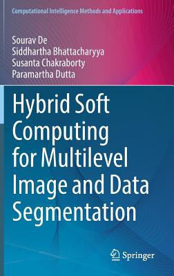 Hybrid Soft Computing for Multilevel Image and Data Segmentation (Computational Intelligence ...