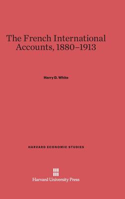 The French International Accounts, 1880-1913 (Harvard Economic Studies ...