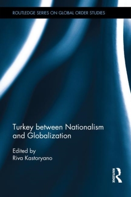 Turkey between Nationalism and Globalization (Routledge Global Order Studies) | mitpressbookstore
