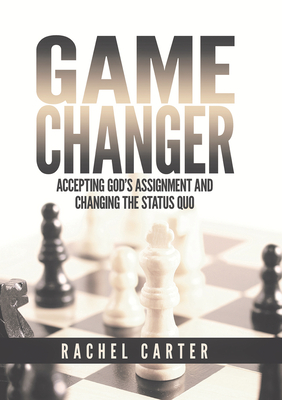Game Changer: Accepting God's Assignment and Changing the Status Quo ...