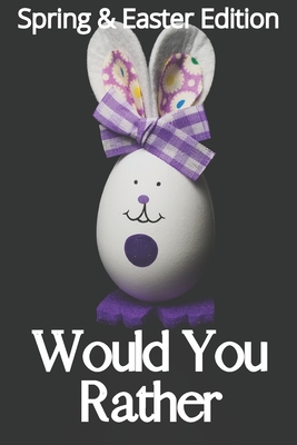 Would You Rather: Spring & Easter Edition: Awesome, interactive, insane ...