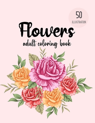 Flowers Coloring Book: An Adult Coloring Book with Beautiful Realistic ...