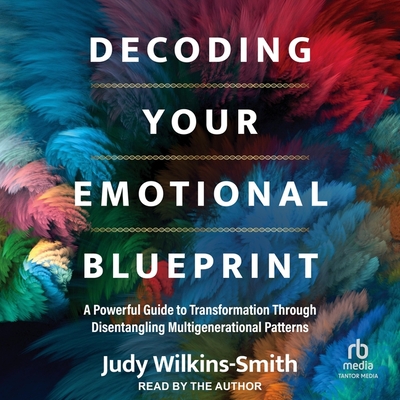 Decoding Your Emotional Blueprint: A Powerful Guide to Transformation Through Disentangling ...