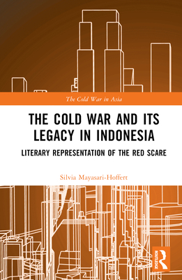 The Cold War and its Legacy in Indonesia: Literary Representation of ...