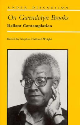 On Gwendolyn Brooks: Reliant Contemplation (Under Discussion ...