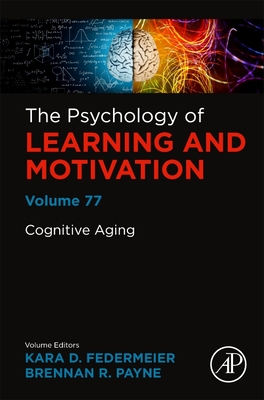 Cognitive Aging: Volume 77 (Psychology of Learning & Motivation #77 ...