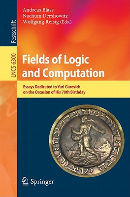Fields of Logic and Computation: Essays Dedicated to Yuri Gurevich on the Occasion of His 70th ...
