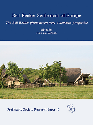 Bell Beaker Settlement of Europe: The Bell Beaker Phenomenon from a ...