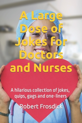 A Large Dose of Jokes for Doctors and Nurses: A hilarious collection of ...