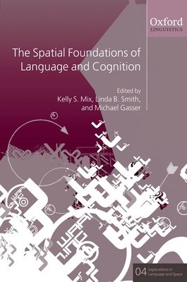 The Spatial Foundations of Language and Cognition: Thinking Through Space (Explorations in ...