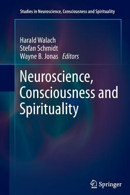 Neuroscience, Consciousness and Spirituality (Studies in Neuroscience ...