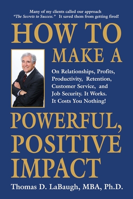 How to Make a Powerful, Positive Impact: On Relationships, Profits ...
