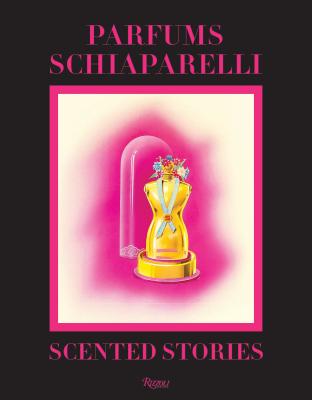 Parfums Schiaparelli: Scented Stories (Hardcover) | Watermark Books & Café