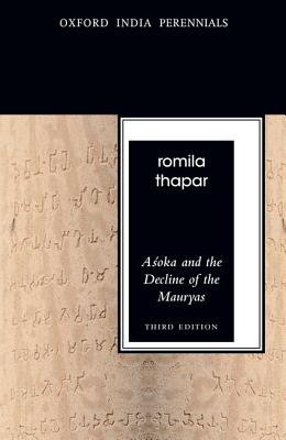 Asoka and the Decline of the Mauryas (Oxford India Perennials ...