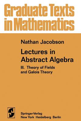 Lectures in Abstract Algebra: III. Theory of Fields and Galois Theory ...