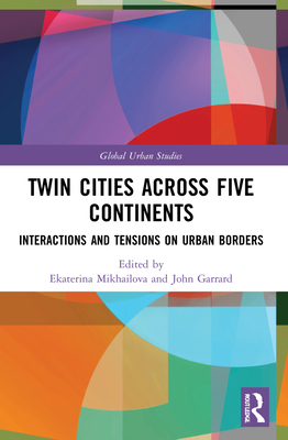 Twin Cities across Five Continents: Interactions and Tensions on Urban ...