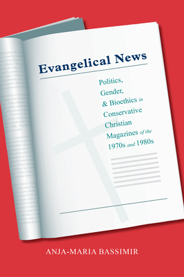 Evangelical News: Politics, Gender, and Bioethics in Conservative ...