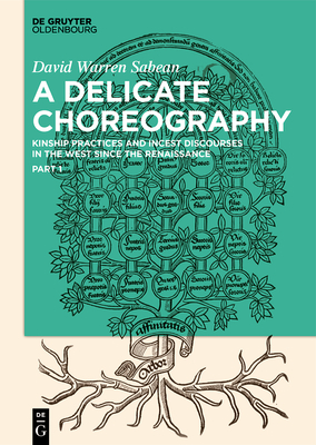 A Delicate Choreography: Kinship Practices and Incest Discourses in the West Since the ...