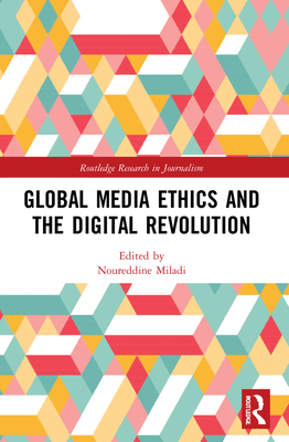 Global Media Ethics and the Digital Revolution (Routledge Research in ...