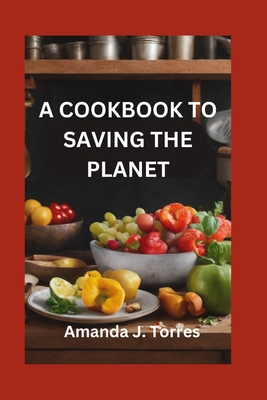 A Cookbook to Saving the Planet: A Minimalist's Zero-Waste Beginner's ...