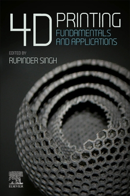 4D Printing: Fundamentals and Applications (Additive Manufacturing Materials and Technologies ...