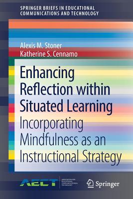Enhancing Reflection Within Situated Learning: Incorporating Mindfulness as an Instructional ...
