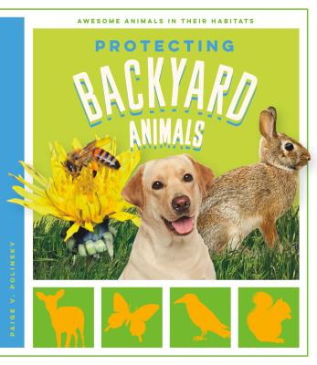 Protecting Backyard Animals (Awesome Animals in Their Habitats ...
