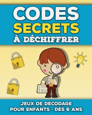 Codes Secrets à Déchiffrer: Livre de jeux de décodage et décryptage ...