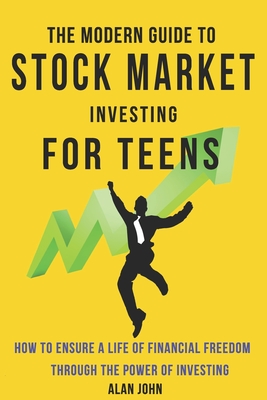 The Modern Guide to Stock Market Investing for Teens: How to Ensure a ...