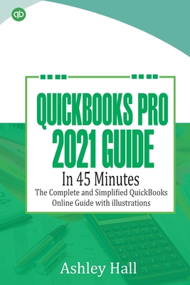 QuickBooks Pro 2021 Guide in 45 Minutes: The Complete and Simplified ...