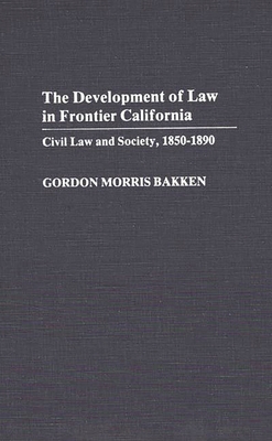Development of Law in Frontier California: Civil Law and Society, 1850 ...