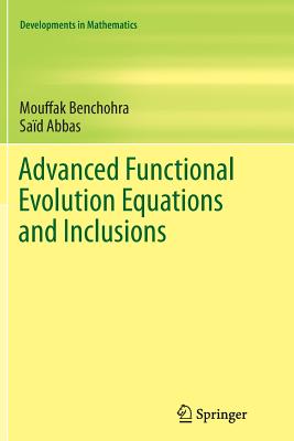Advanced Functional Evolution Equations and Inclusions (Developments in ...