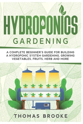 Hydroponics Gardening, Collection: A complete beginner's Guide for ...