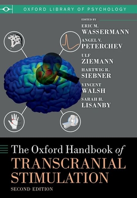 The Oxford Handbook of Transcranial Stimulation: Second Edition (Oxford ...