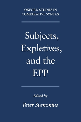Subjects, Expletives, and the Epp (Oxford Studies in Comparative Syntax ...