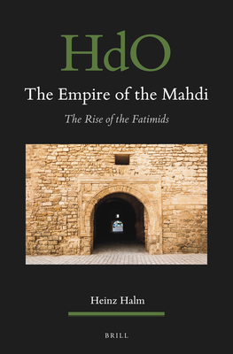 The Empire of the Mahdi: The Rise of the Fatimids (Handbook of Oriental ...