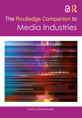 The Routledge Companion to Media Industries (Routledge Media and ...