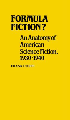 Formula Fiction?: An Anatomy of American Science Fiction, 1930-1940 ...