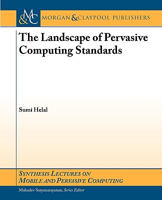 The Landscape of Pervasive Computing Standards (Synthesis Lectures on Mobile and Pervasive ...