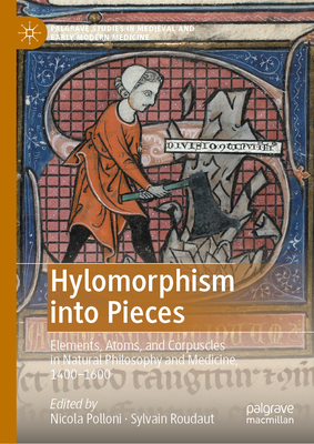 Hylomorphism Into Pieces: Elements, Atoms, and Corpuscles in Natural ...