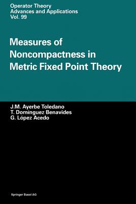 Measures of Noncompactness in Metric Fixed Point Theory (Operator Theory: Advances and ...