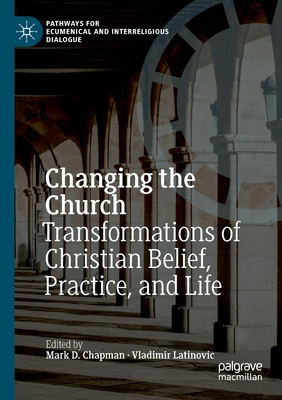 Changing the Church: Transformations of Christian Belief, Practice, and ...