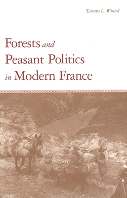 Forests and Peasant Politics in Modern France (Yale Agrarian Studies ...