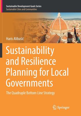 Sustainability and Resilience Planning for Local Governments: The Quadruple Bottom Line Strategy ...