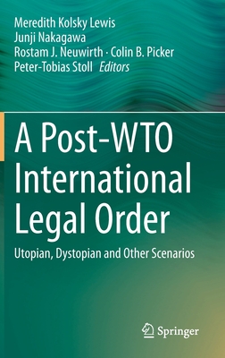 A Post-Wto International Legal Order: Utopian, Dystopian and Other ...