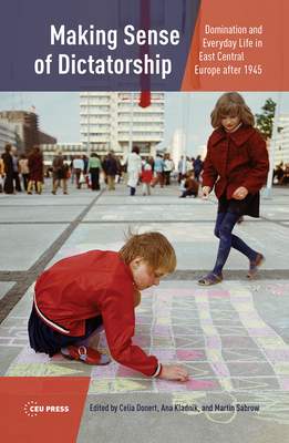 Making Sense of Dictatorship: Domination and Everyday Life in East ...