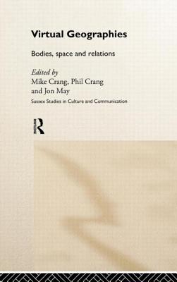 Virtual Geographies: Bodies, Space and Relations (Sussex Studies in ...