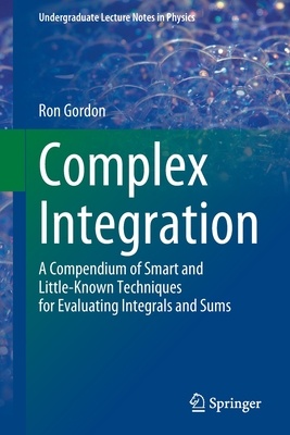 Complex Integration: A Compendium of Smart and Little-Known Techniques ...