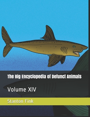 The Big Encyclopedia of Defunct Animals: Volume XIV (Paperback ...